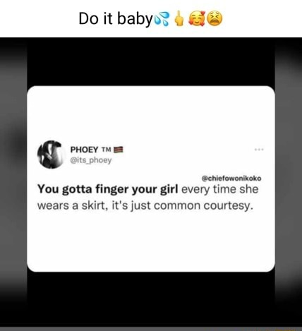 Do it baby PHOEY @chietowonikoke You gotta finger your girl every time ...