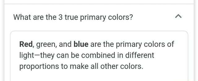 What are the 3 true primary colors? Red, green, and blue are the ...