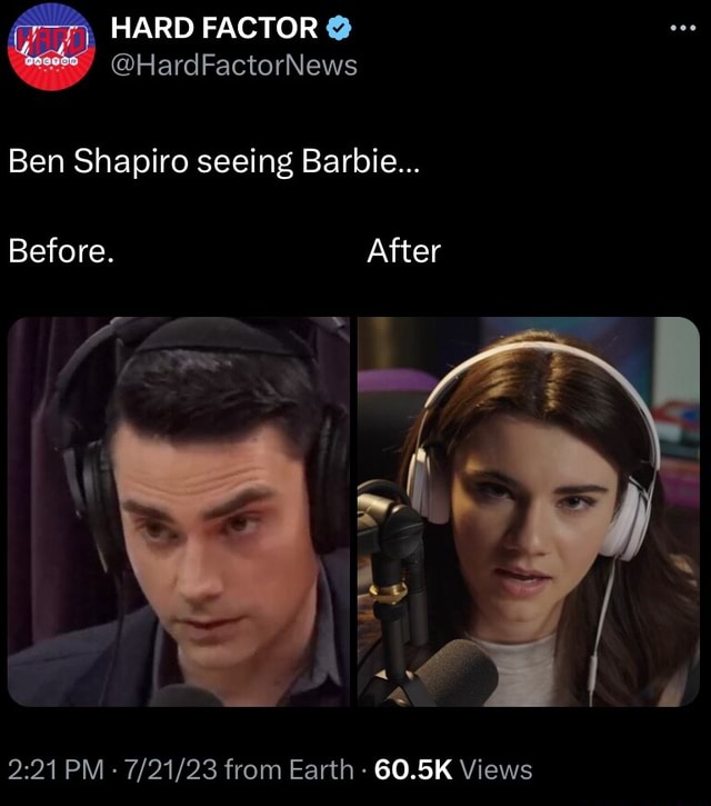 HARD FACTOR @ @HardFactorNews Ben Shapiro seeing Barbie... Before ...