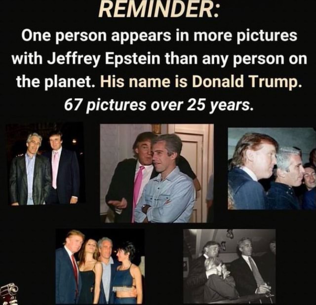 REMINDER: One person appears in more pictures with Jeffrey Epstein than ...