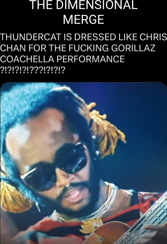 THE DIMENSIONAL MERGE THUNDERCAT IS DRESSED LIKE CHRIS CHAN FOR THE ...