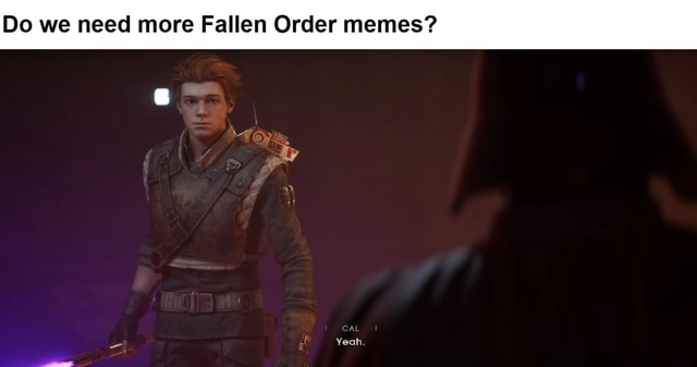 Do we need more Fallen Order memes? - iFunny