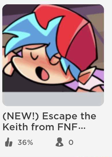 (NEW!) Escape the Keith from FNF..- 36% Bo - iFunny