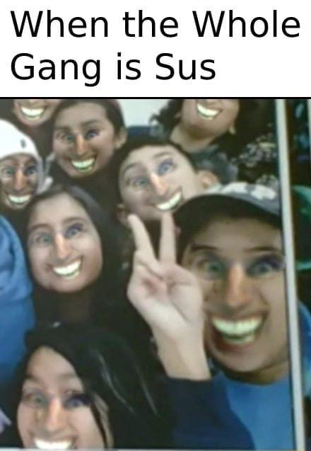 When the Whole Gang is Sus - iFunny