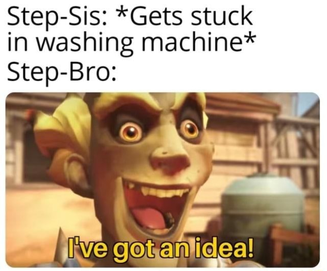 Step-Sis: *Gets stuck in washing machine* Step-Bro: - iFunny