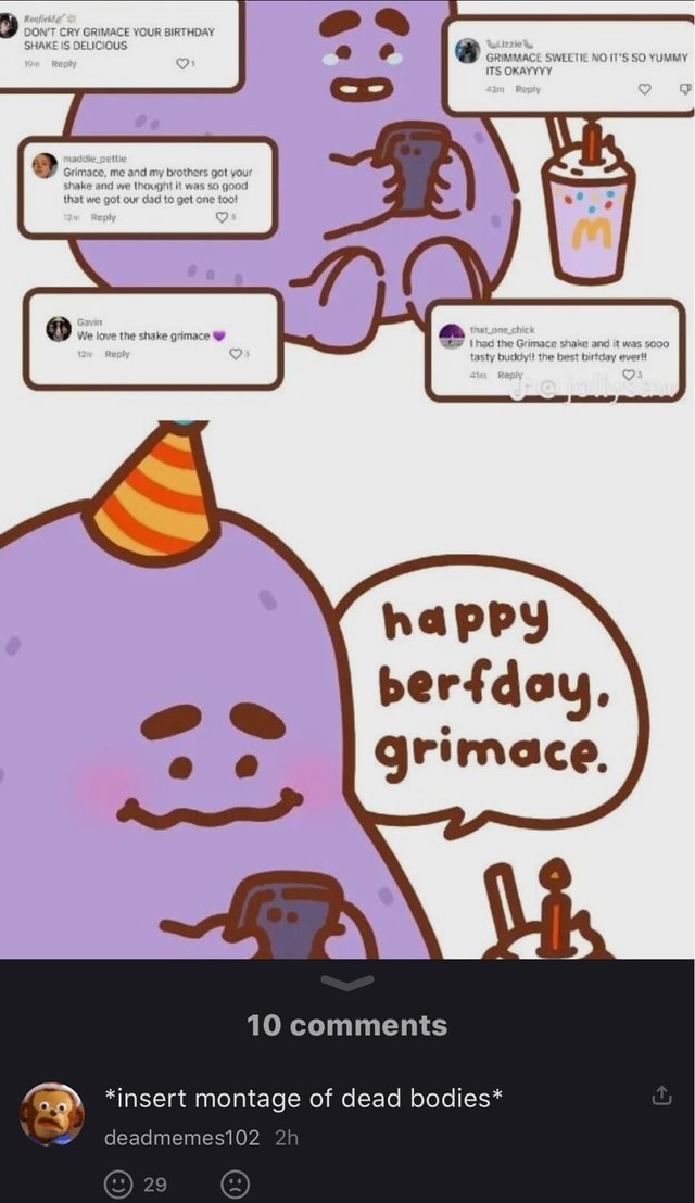 DON'T CRY GRIMACE YOUR BIRTHDAY SHAKE IS DELICIOUS SO grimace. 10 ...