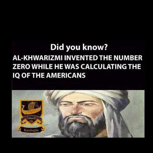 Did you know? AL-KHWARIZMI INVENTED THE NUMBER ZERO WHILE HE WAS ...