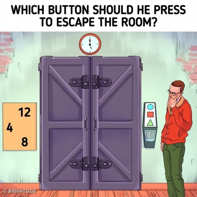 WHICH BUTTON SHOULD HE PRESS TO ESCAPE THE ROOM? 12 - iFunny