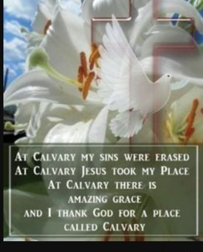 CALVARY MY SINS WERE ERASED Al CALVARY JESUS TOOK MY PLACE AT CALVARY ...