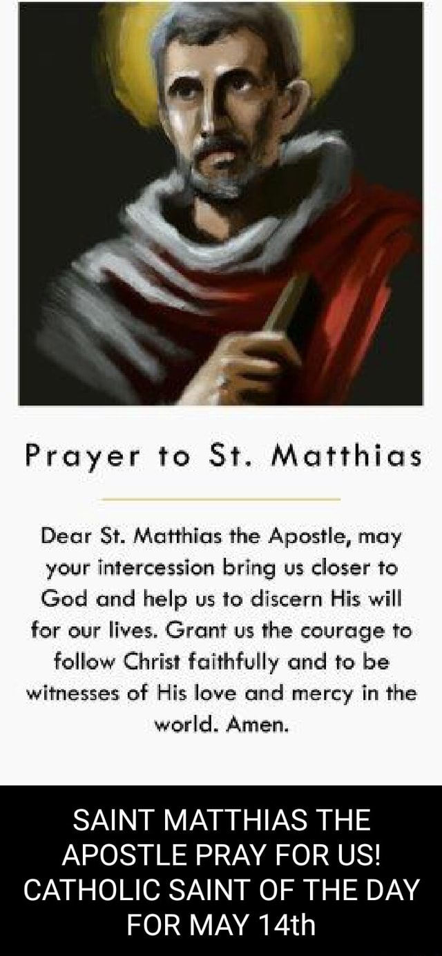 Prayer to St. Matthias Dear St. Matthias the Apostle, may your ...