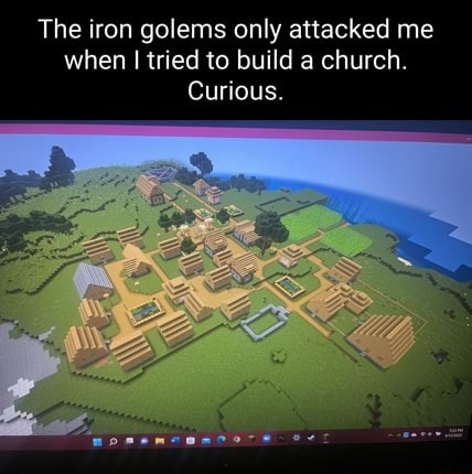The iron golems only attacked me when I tried to build a church ...