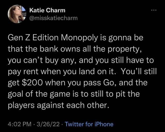 Katie Charm Gen Z Edition Monopoly is gonna be that the bank owns all ...