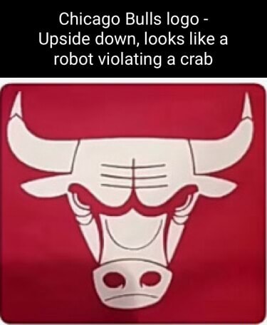 Chicago Bulls logo - Upside down, looks like a robot violating a crab - iFunny