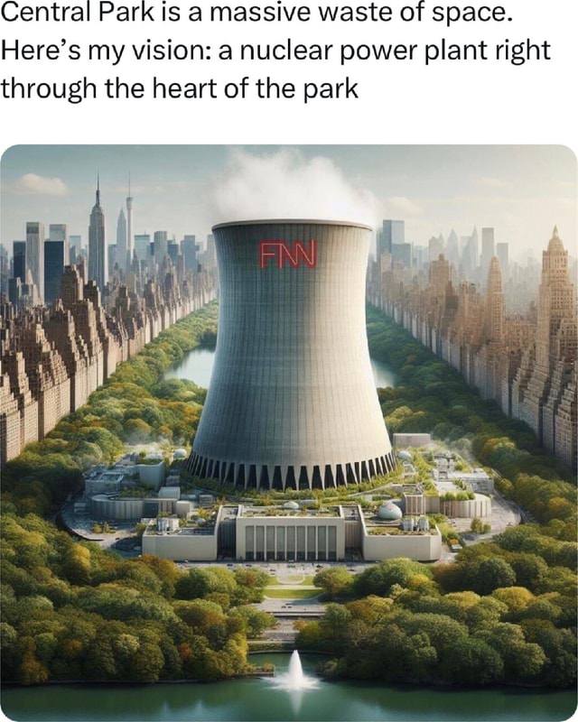 Central Park is a massive waste of space. Here's my vision: a nuclear ...