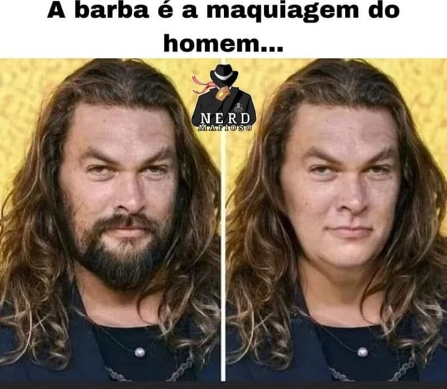 A barba a maquiagem do homem... (NERD - iFunny