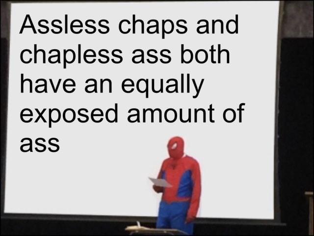 Assless chaps and chapless ass both have an equally exposed amount of ...