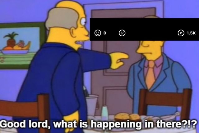 Good lord, what is. happening in there?!? at - iFunny