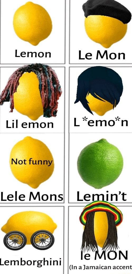 Lemon Lilemon IIL*emo*n Not funny Lele Mons Lemborghini (In a Jamaican ...