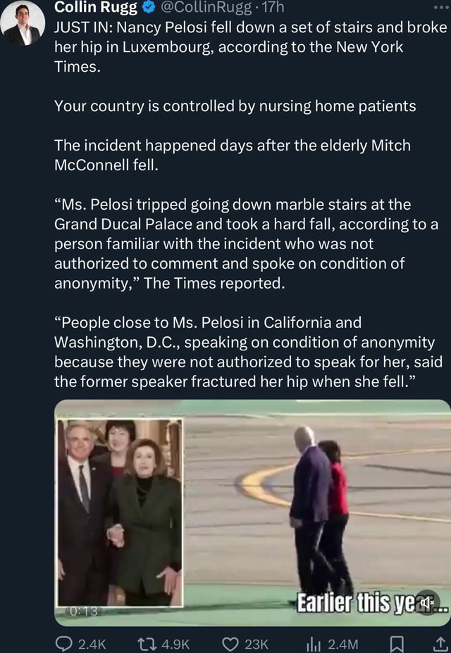 Collin Rugg @CollinRugg-17h JUST IN: Nancy Pelosi fell down a set of ...