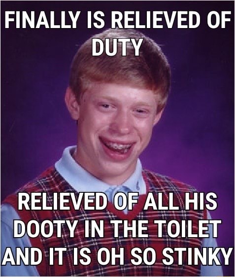 FINALLY IS F IS RELIEVED OF DUTY RELIEVED OF ALL HIS DOOTY IN THE ...
