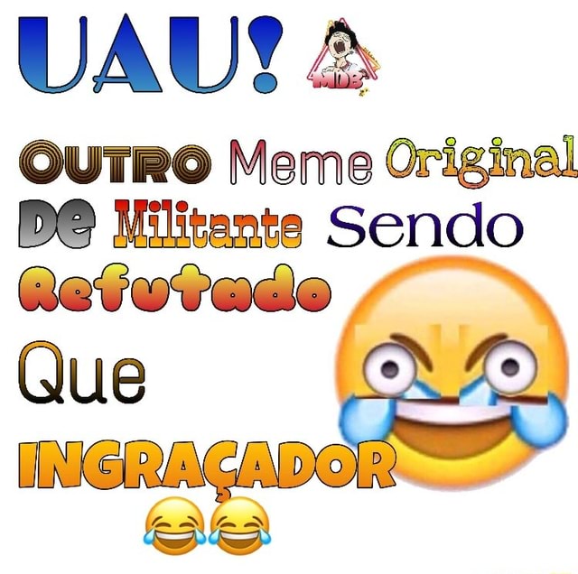UAU! & OUTRO Meme Original DO Militante Sendo Gefutado Que - iFunny