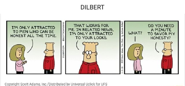 DILBERT THAT WORKS FOR ME. IN RELATED NEWS, ONLY ATTRACTED TO YOUR ...