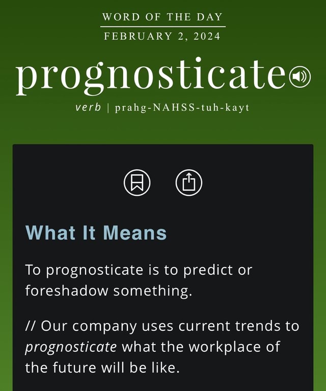 WORD OF THE DAY FEBRUARY 2, 2024 prognosticates verb I prahg-NAHSS-tuh ...