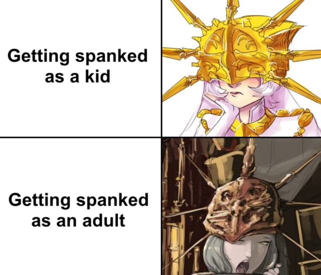Getting spanked as a kid Getting spanked as an adult - iFunny