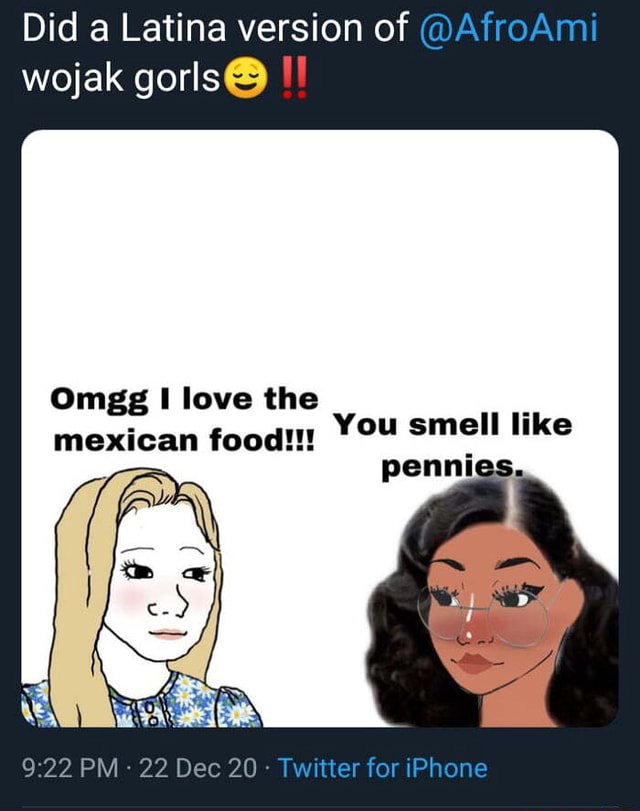 Did a Latina version of @ wojak Omgg I love the mexican food!!! You ...