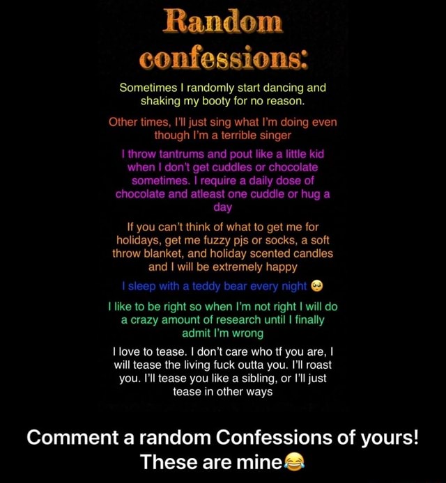 Random confessions: Sometimes I randomly start dancing and shaking my booty for no reason. Other ...