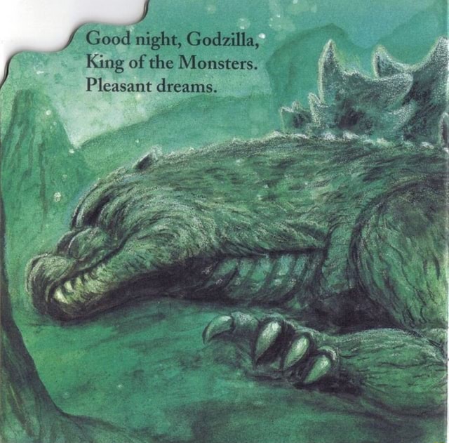 Good night, Godzilla, King of the Monsters. Pleasant dreams. I - iFunny