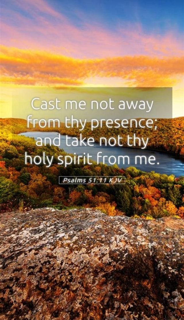 Cast me not away From thy presence: and take not thy holy spirit from ...
