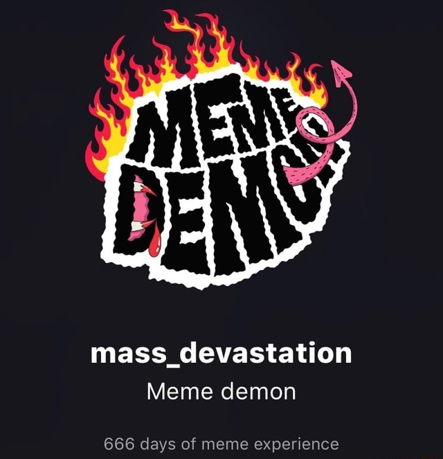 Mass_devastation Meme demon 666 days of meme experience - iFunny