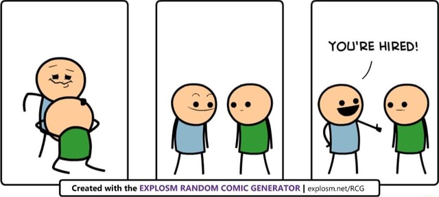 YOU'RE HIRED! Created with the EXPLOSM RANDOM COMIC GENERATOR I explosm ...