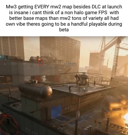 Getting EVERY map besides DLC at launch is insane i cant think of a non ...