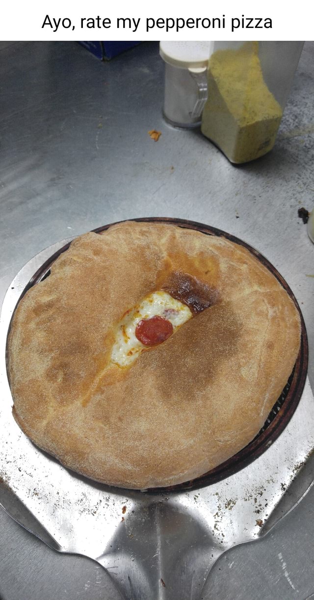 Avo, rate my pepperoni pizza - iFunny