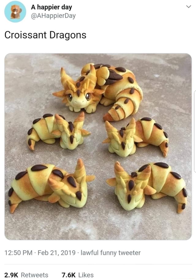 @AHappierDay Croissant Dragons 12:50 PM ~ Feb 21, 2019 » Iawful funny ...