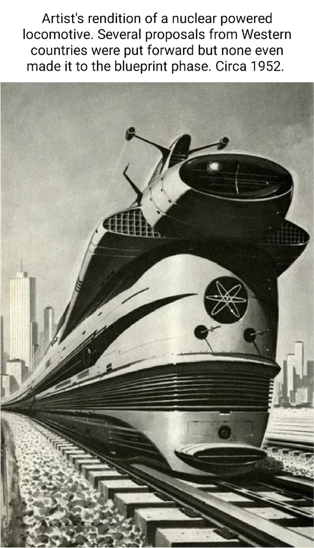 Artist's rendition of a nuclear powered locomotive. Several proposals ...