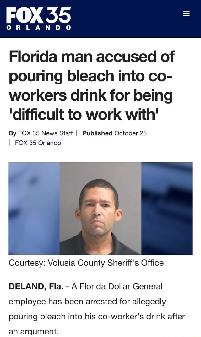 Florida Man Accused Of Pouring Bleach Into Co Workers Drink For Being