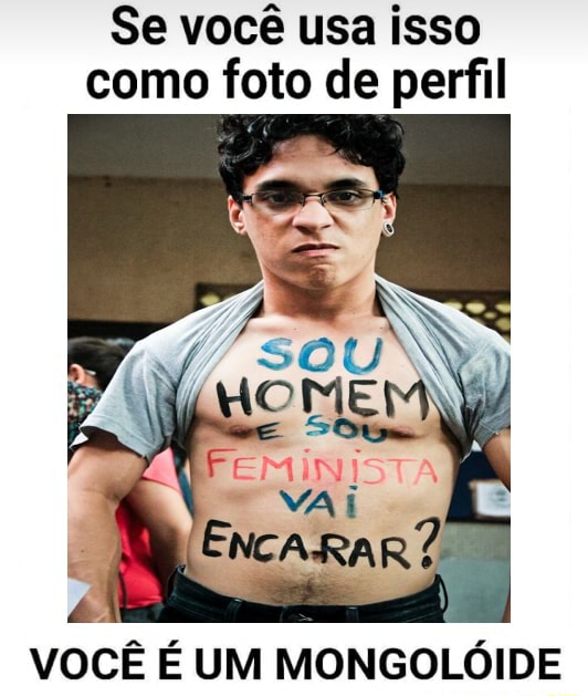Se você usa isso como foto de perfil Es VOCÊ É UM MONGOLÓIDE - )