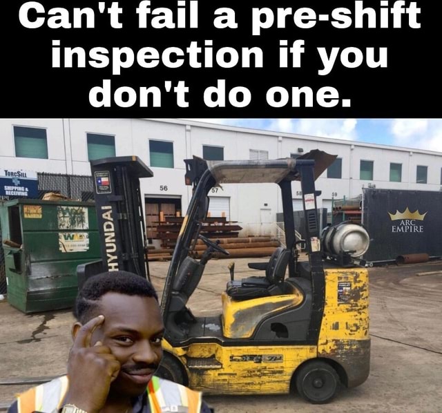 Can't fail a pre-shift inspection if you don't do one. we - iFunny