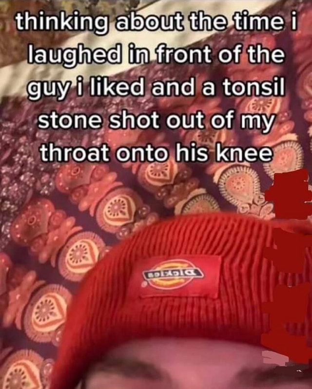 Thinking about the time I laughed in front of the guy liked, and a ...