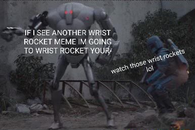 IF SEE ANOTHER WRIST ROCKET MEME IM GOING TO WRIST ROCKET YOUR/ - iFunny