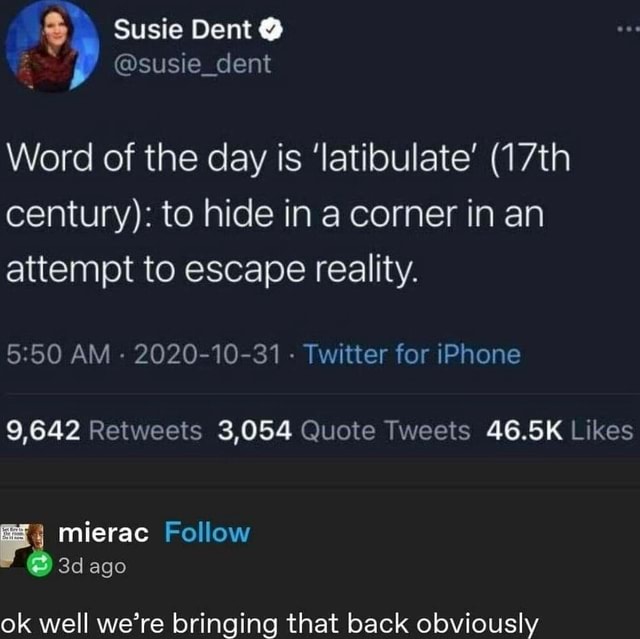 Suste Word of the day is 'latibulate' (17th century): to hide in a ...