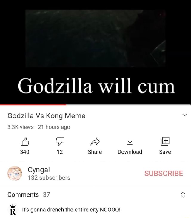 Godzilla Will Cum Godzilla Vs Kong Meme 33k Views 21 Hours Ago Aa 340 7170