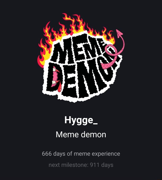 Hygge_ Meme demon 666 days of meme experience - iFunny
