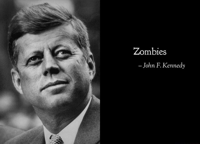 Zombies - John F. Kennedy - iFunny