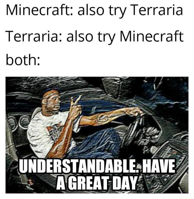Minecraft: also try Terraria Terraria: also try Minecraft both ...