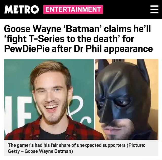 METRO Goose Wayne 'Batman' claims he'll 'fight T-Series to the death ...