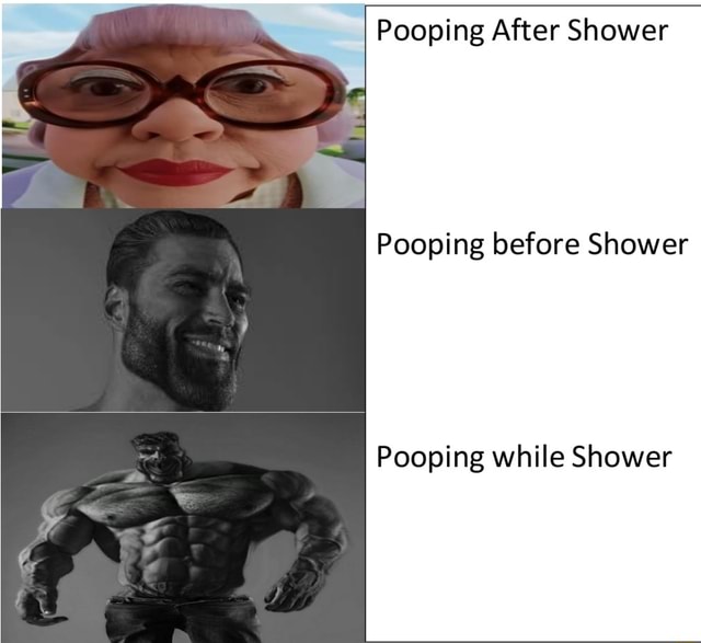 Pooping After Shower Pooping before Shower Pooping while Shower - iFunny